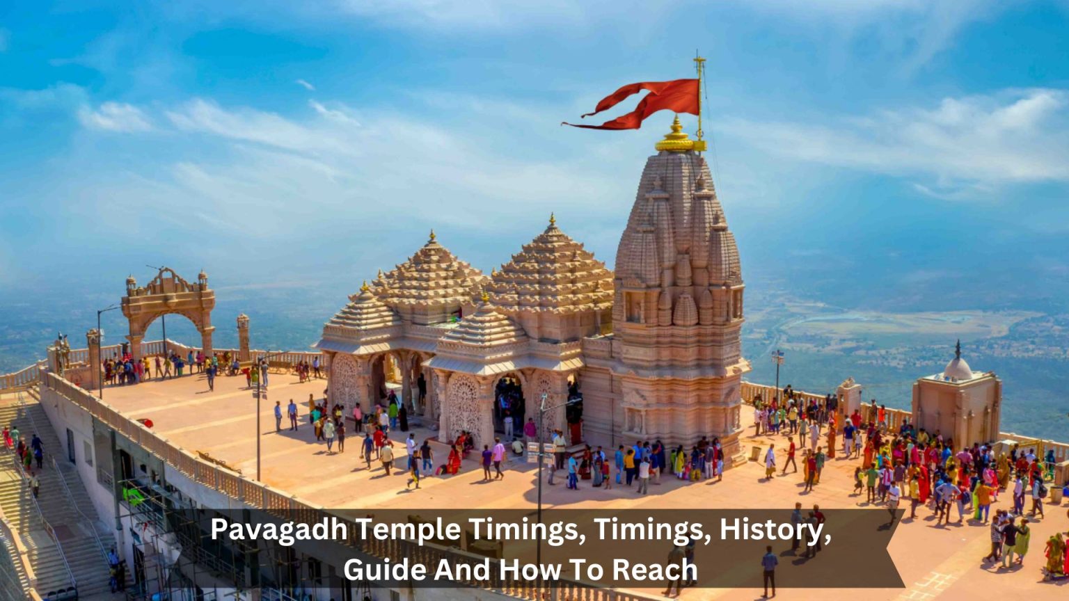 Pavagadh Temple | Timings, History, How To Reach