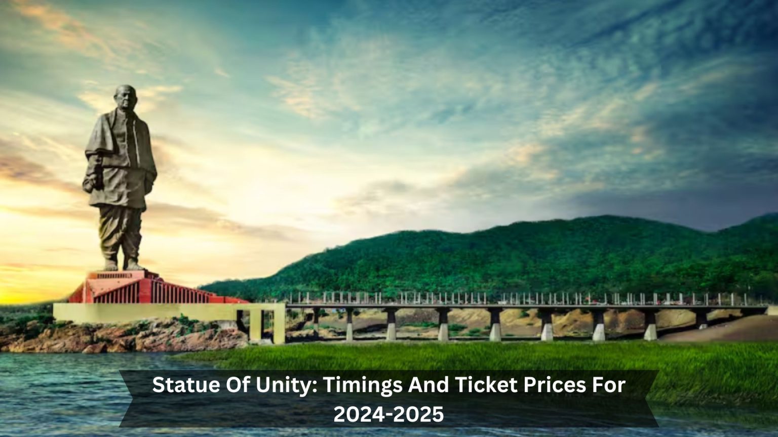 Statue Of Unity: Timings, Height And Ticket Prices For (2024-25)