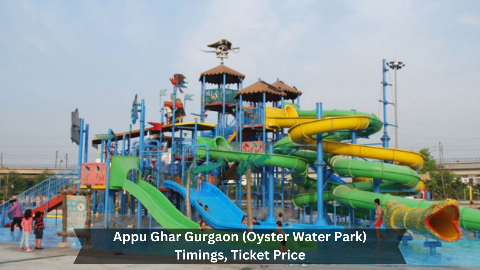 Appu Ghar Gurgaon (Oyster Water Park) Timings, Ticket Price