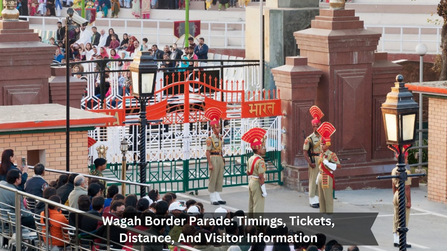 Wagah Border Parade: Timings, Tickets, Distance, And Visitor Information