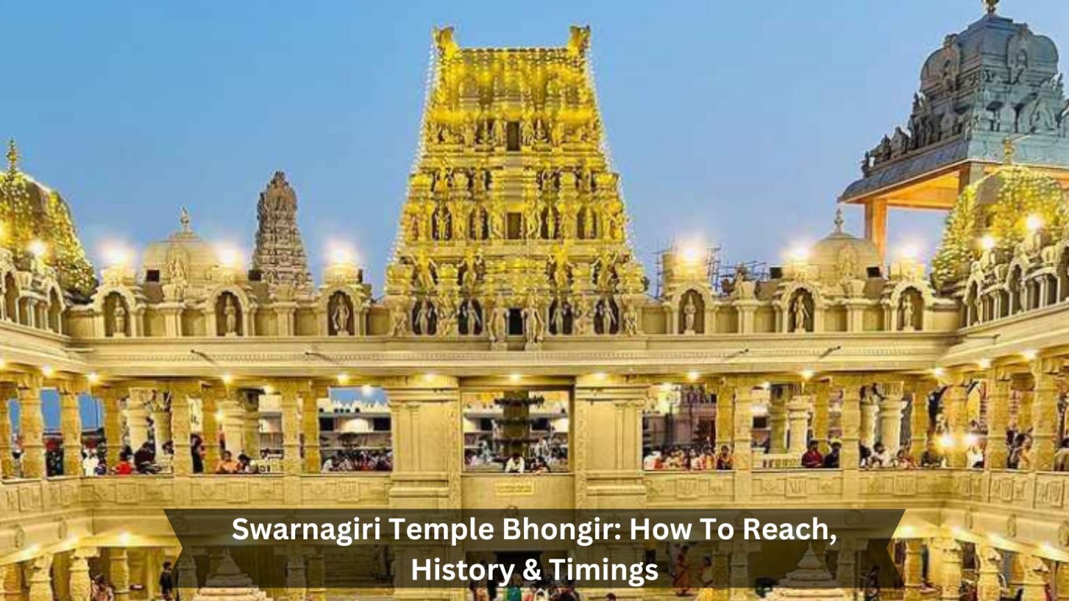 Swarnagiri Temple Bhongir: How To Reach, History & Timings